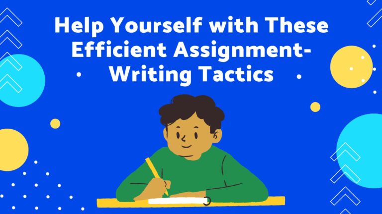 Help Yourself with These Efficient Assignment-Writing Tactics - Heat Caster